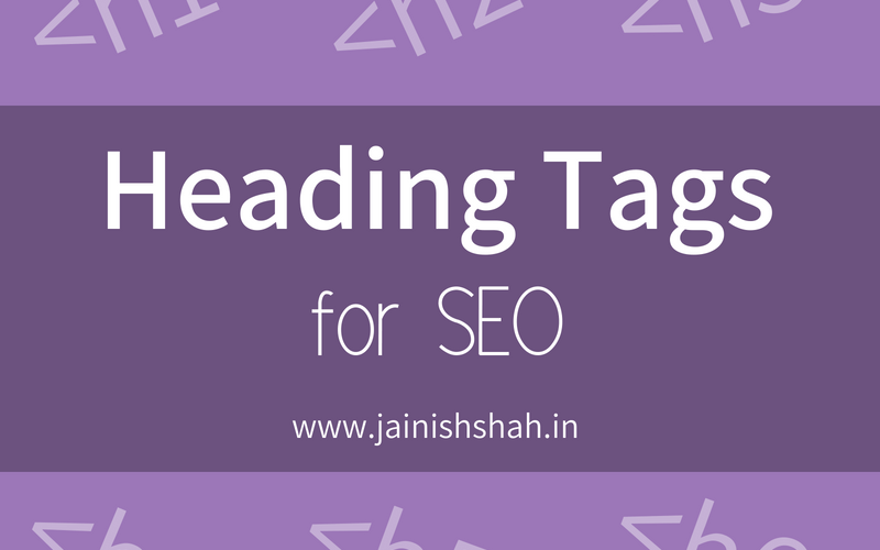 Heading Tags | Importance of heading tags for SEO | Jainish Shah Blog