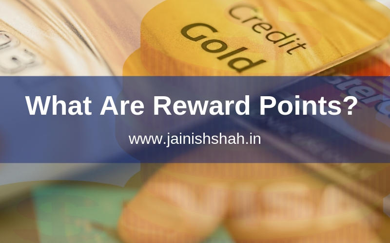 Reward Points | What Are Reward Points? | Jainish Shah Blog